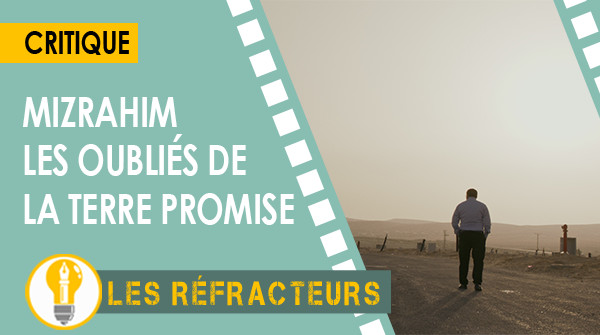 Mizrahim, Les oubliés de la Terre Promise - Les Réfracteurs